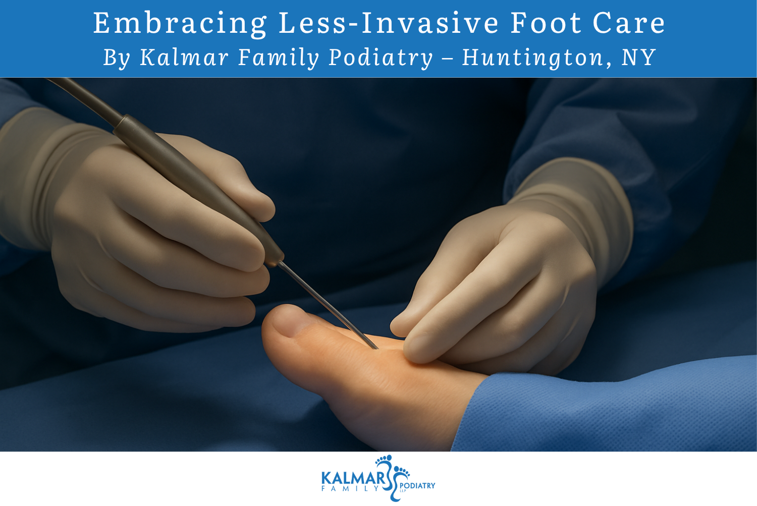 Embracing Less-Invasive Foot Care | Kalmar Family Podiatry