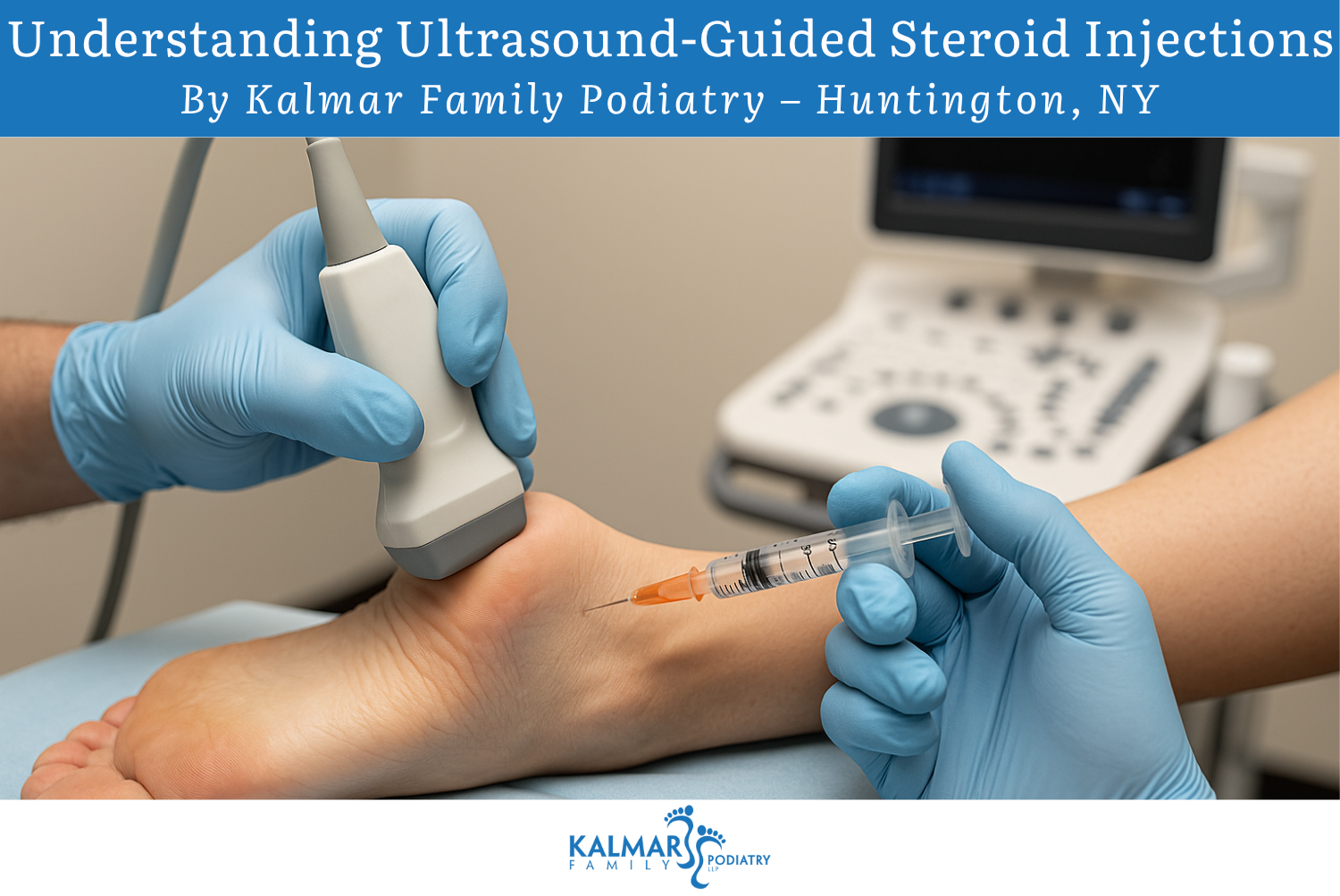 Understanding Ultrasound-Guided Steroid Injections | Kalmar Family Podiatry